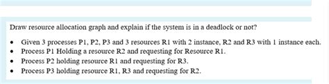 Solved Draw Resource Allocation Graph And Explain If The Chegg Com