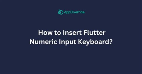 How To Insert Flutter Numeric Input Keyboard Appoverride