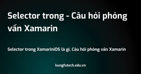 Selector Trong Câu Hỏi Phỏng Vấn Xamarin