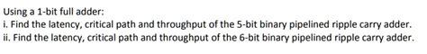 Solved Using A 1 Bit Full Adder Find The Latency Critical Path And