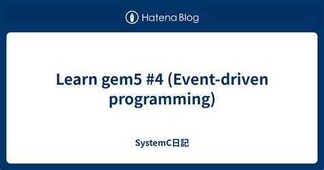 Learn Gem5 4 Event Driven Programming Systemc日記