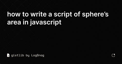 Gistlib How To Write A Script Of Spheres Area In Javascript