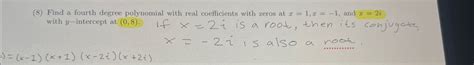 Solved 8 ﻿find A Fourth Degree Polynomial With Real