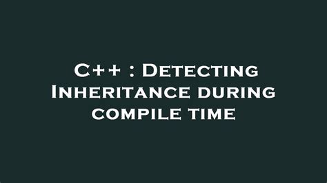 c detecting inheritance during compile time youtube