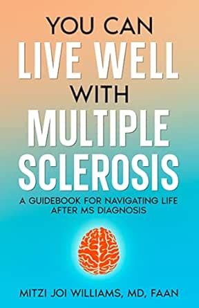 You Can Live Well With Multiple Sclerosis A Guidebook For Navigating