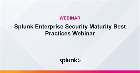 Splunk Enterprise Security Maturity Best Practices Virtual Event Splunk