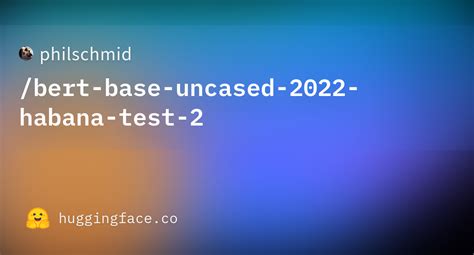 Philschmid Bert Base Uncased 2022 Habana Test 2 · Hugging Face