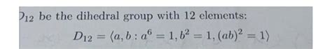 Solved The Group D12 Dihedral Group Is Nilpotent Is D12