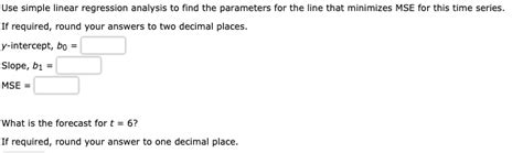 Use Simple Linear Regression Analysis To Find The Parameters For The Line That Minimizes Mse For