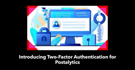 Introducing Two Factor Authentication Postalytics