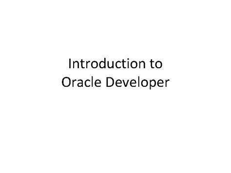 Introduction To Oracle Developer Oracle Developer Oracle Developer