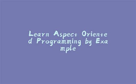 Learn Aspect Oriented Programming By Example 拾光赋