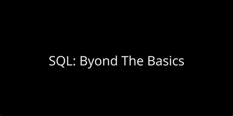 Sql Beyond The Basics Dev Community