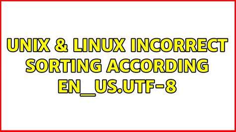 Unix And Linux Incorrect Sorting According Enusutf 8 Youtube