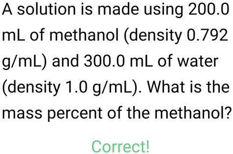 A Solution Is Made Using Ml Of Methanol Density Gml And Ml Of Water Density