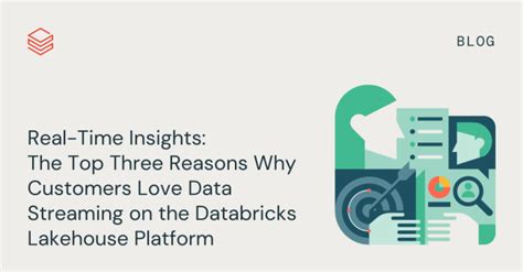 Top Reasons Customers Love Data Streaming Databricks Blog