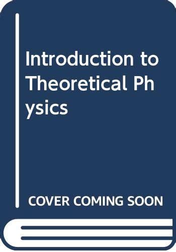 Introduction To Theoretical Physics Third Edition By Leigh Page