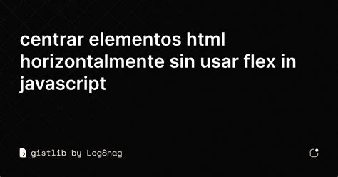 Gistlib Centrar Elementos Html Horizontalmente Sin Usar Flex In