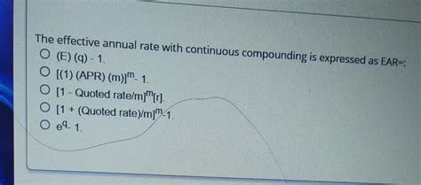 Solved The Effective Annual Rate With Continuous Compounding