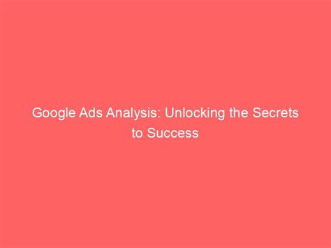 Google Ads Analysis Unlocking The Secrets To Success Froggy Ads