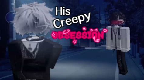 ~ His Creepy Obsession ~ Part 1 Gay Roblox Story Made By Miwuv