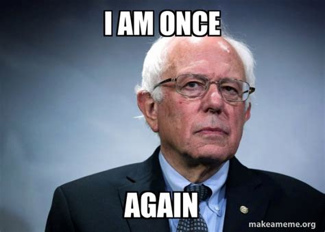 I Am Once Again Bernie Sanders Meme Generator