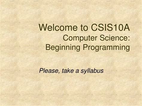 Ppt Welcome To Csis10a Computer Science Beginning Programming Powerpoint Presentation Id
