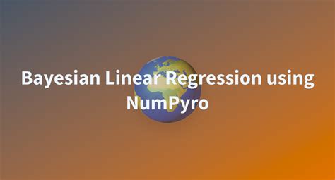 Bayesian Linear Regression Using Numpyro A Hugging Face Space By