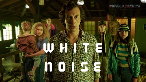 Movie Review White Noise Popcult Reviews