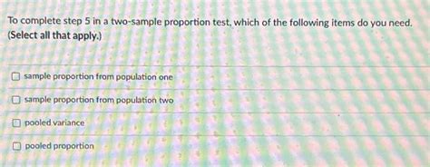 Solved To Complete Step 5 In A Two Sample Proportion Test