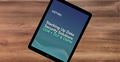 Stacking Up Data Security Solutions Ddr Dlp And Dspm Votiro