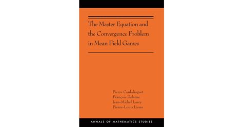 The Master Equation And The Convergence Problem In Mean Field Games Princeton University Press