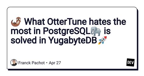 Alexander Reelsen On Linkedin 🦦 What Ottertune Hates The Most In Postgresql🐘 Is Solved In