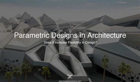 Parametric Designs In Architecture Does It Increase Flexibility In