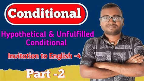 Conditional Unreal Condition Unfulfilled Condition Invitation To English 4 Part 2 English Sir