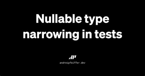 Nullable Type Narrowing In Tests Andrei Pfeiffer