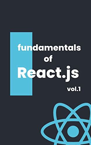 Fundamentals Of Reactjs Master The Fundamentals Of React And Become A Front End Pro Ebook