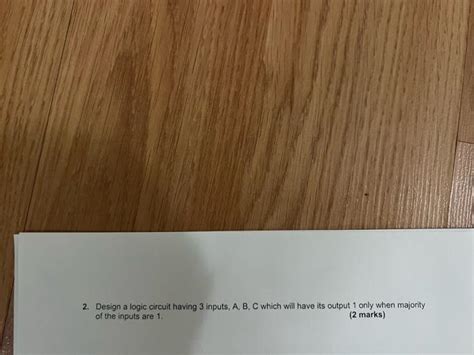 Solved 2 Design A Logic Circuit Having 3 Inputs A B C Chegg