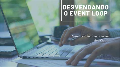 Desvendando O Event Loop Em Javascript