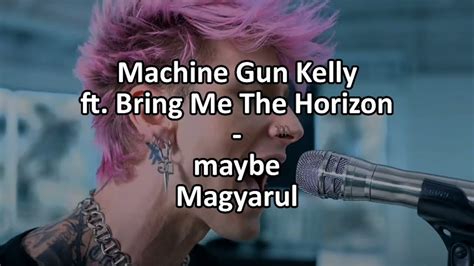 Machine Gun Kelly Ft Bring Me The Horizon Maybe Magyar Felirattal