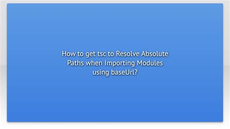 How To Get Tsc To Resolve Absolute Paths When Importing Modules Using Baseurl Youtube