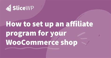 How To Set Up An Affiliate Program For Your Woocommerce Store