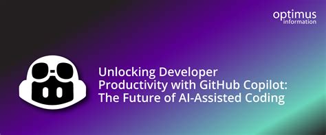 Unlocking Developer Productivity With Github Copilot The Future Of Ai Assisted Coding Optimus