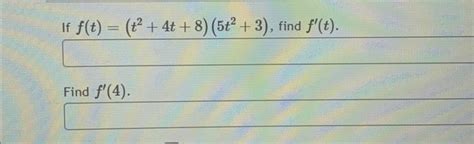 Solved If F T T2 4t 8 5t2 3 Find F′ 4 If