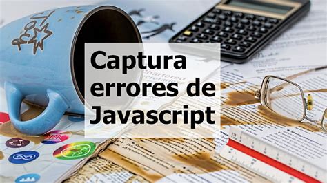 Sentry Captura Los Errores De Javascript Y Envíalos A Un Servidor