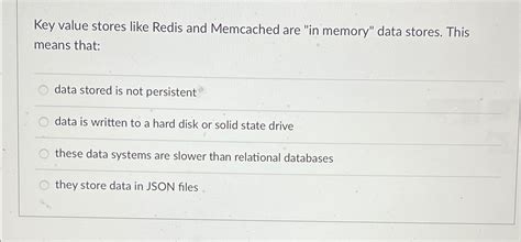Solved Key Value Stores Like Redis And Memcached Are In Chegg