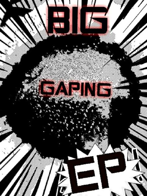 The Big Gaping Ep Big Gaping Holes