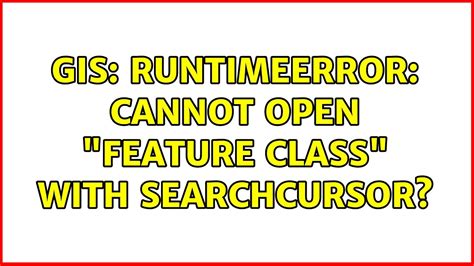 Gis Runtimeerror Cannot Open Feature Class With Searchcursor 2 Solutions Youtube