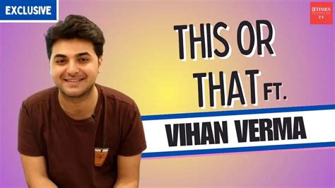 Vihan Vihan Verma There Is No Romantic Person My Life Atleast I Can