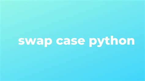 Solved Swap Case Python In Python Sourcetrail